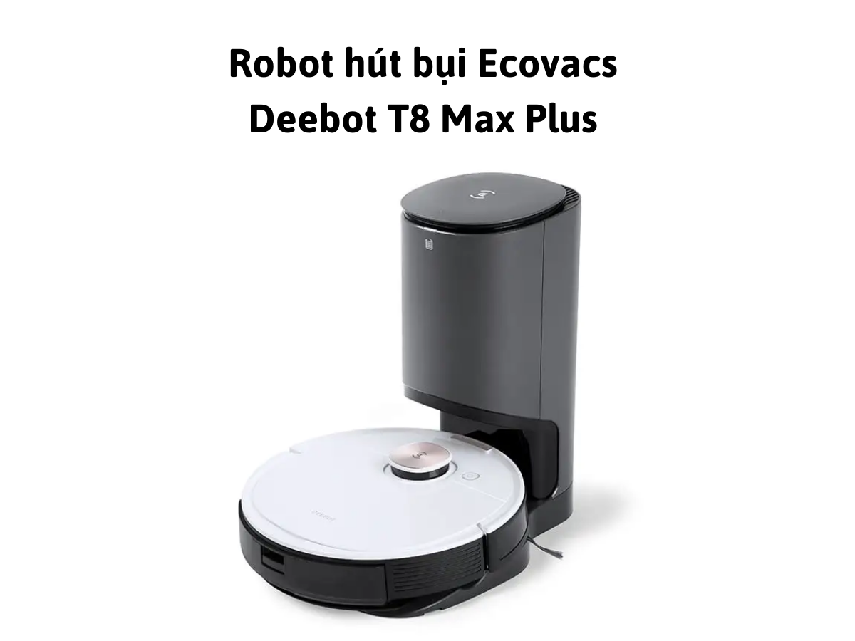 Robot hút bụi Ecovacs Deebot Ozmo T8 Max Plus